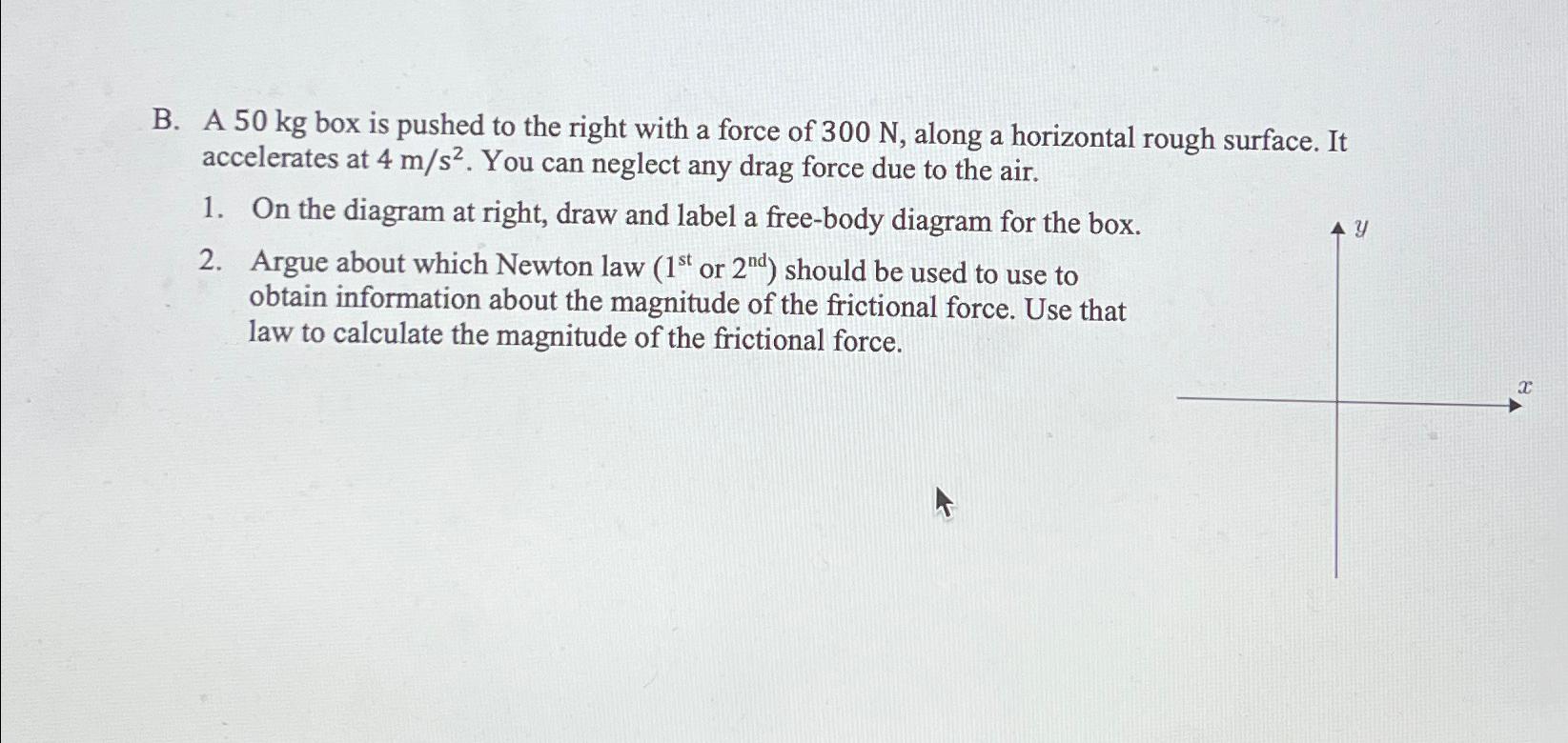 Solved B. ﻿A 50kg ﻿box is pushed to the right with a force | Chegg.com