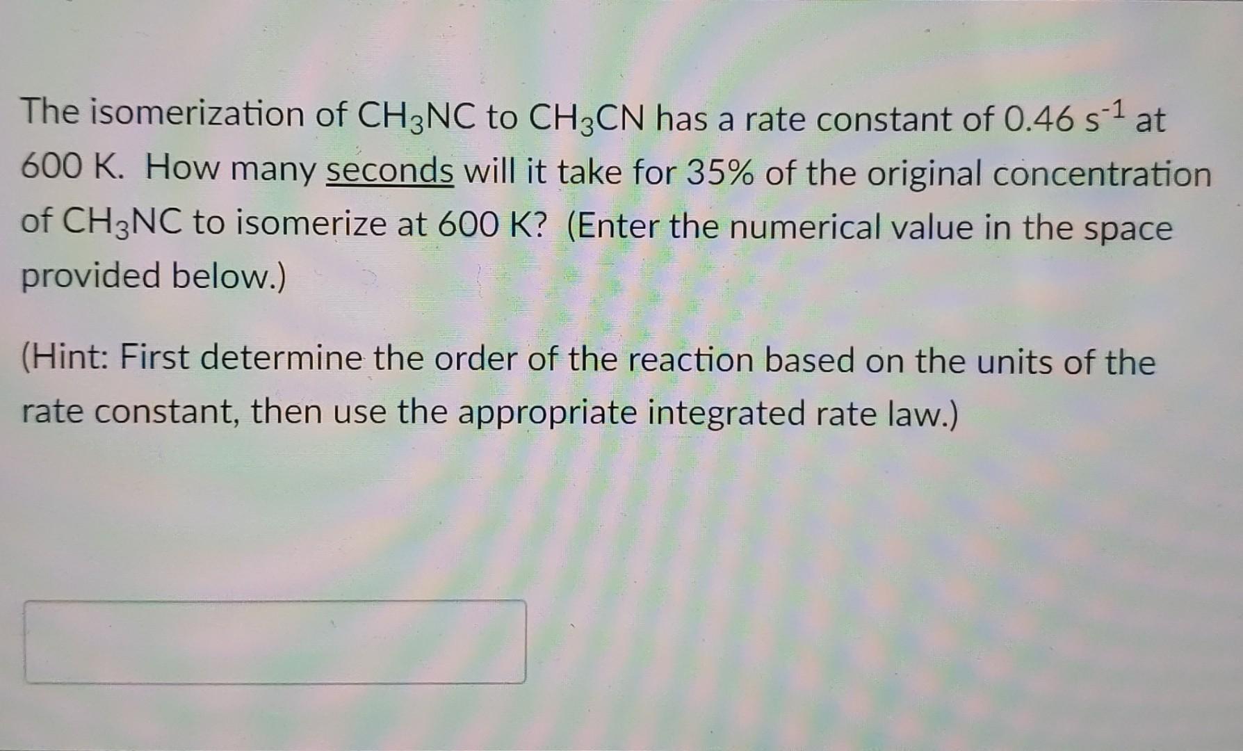 Solved The isomerization of CH3NC to CH3CN has a rate | Chegg.com