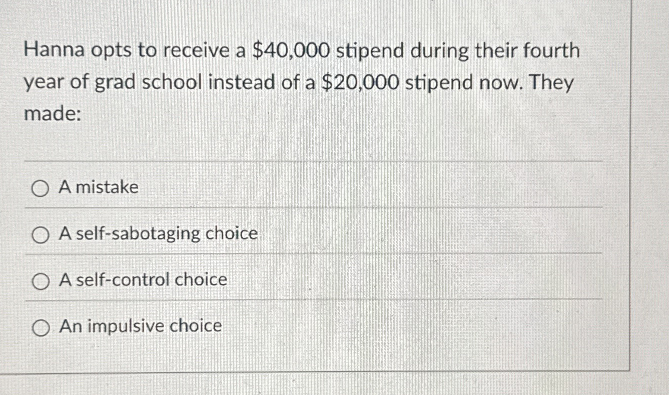 Solved Hanna opts to receive a $40,000 ﻿stipend during their | Chegg.com
