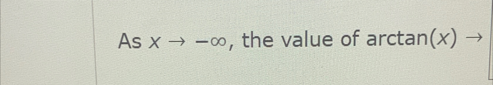 Solved As x→-∞, ﻿the value of arctan(x)→ | Chegg.com