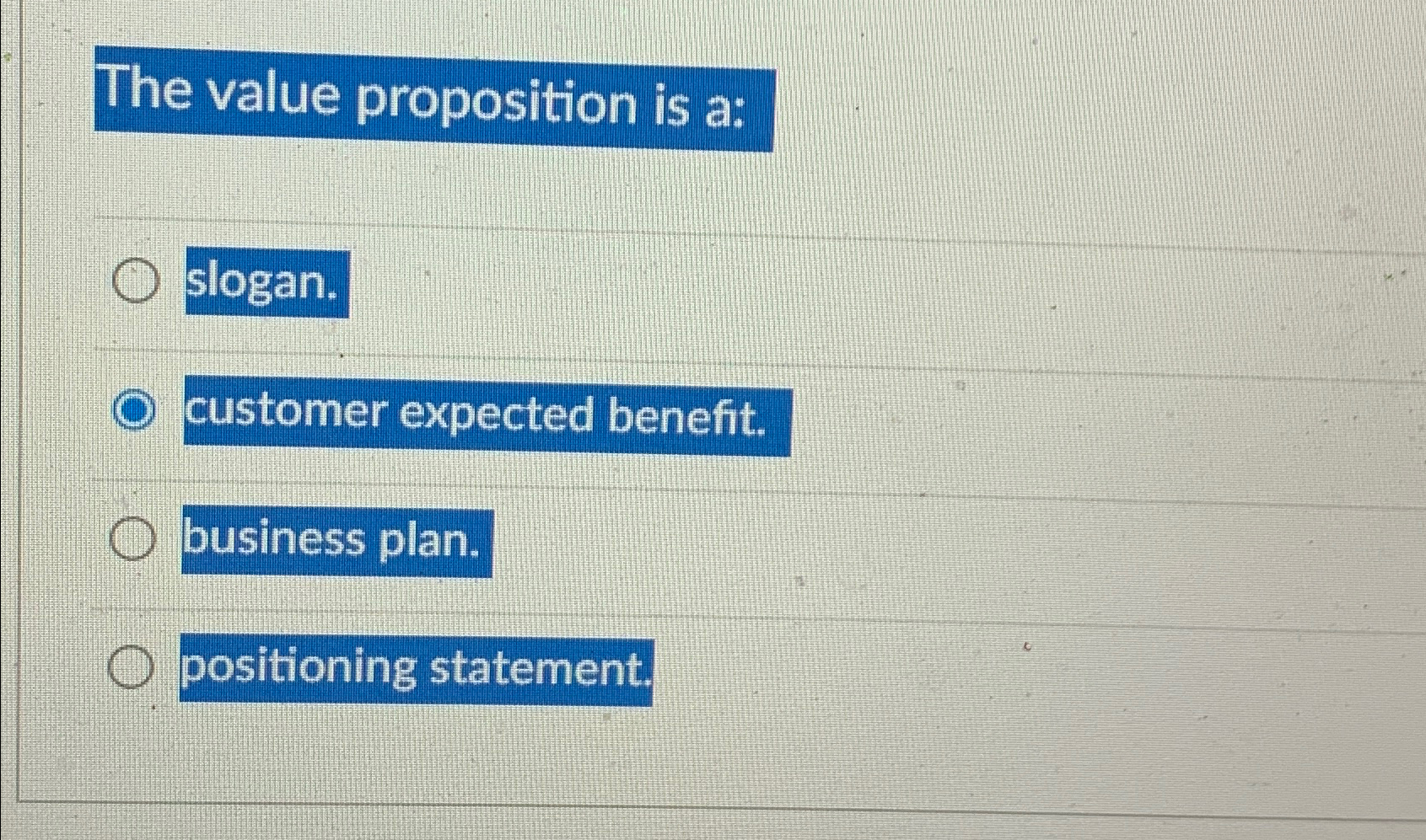 Solved The value proposition is a:slogan.customer expected | Chegg.com