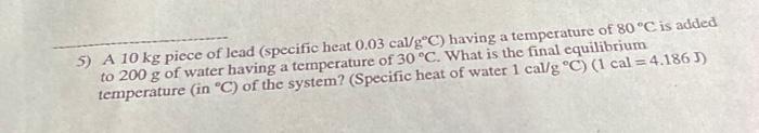 Solved 5) A 10 kg piece of lead (specific heat 0.03cal/g∘C ) | Chegg.com