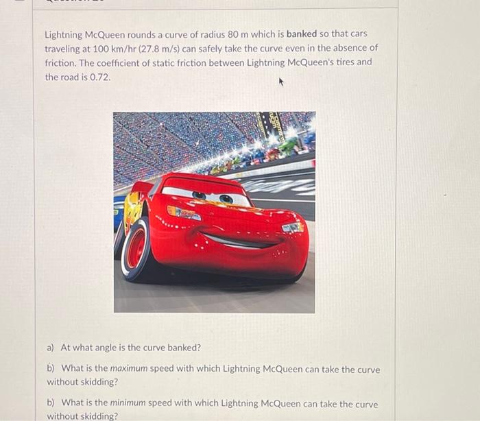 Solved Lightning McQueen rounds a curve of radius 80 m which | Chegg.com
