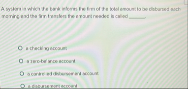 Solved A system in which the bank informs the firm of the | Chegg.com