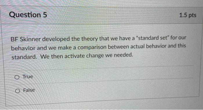 Solved Question 5 1.5 pts BF Skinner developed the theory | Chegg.com