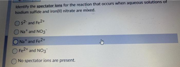 Solved Identify the spectator ions for the reaction that | Chegg.com