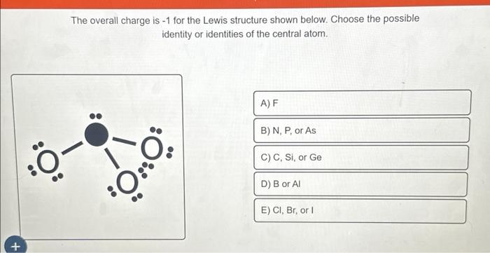 Solved The overall charge is -1 for the Lewis structure | Chegg.com