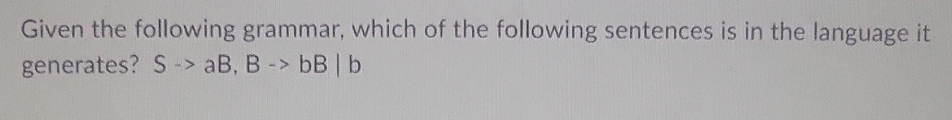Solved Given the following grammar, which of the following | Chegg.com