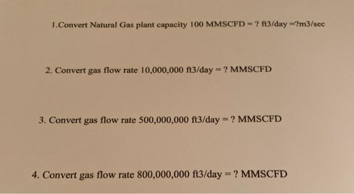 Solved 1. Convert Natural Gas plant capacity 100 MMSCFD - | Chegg.com