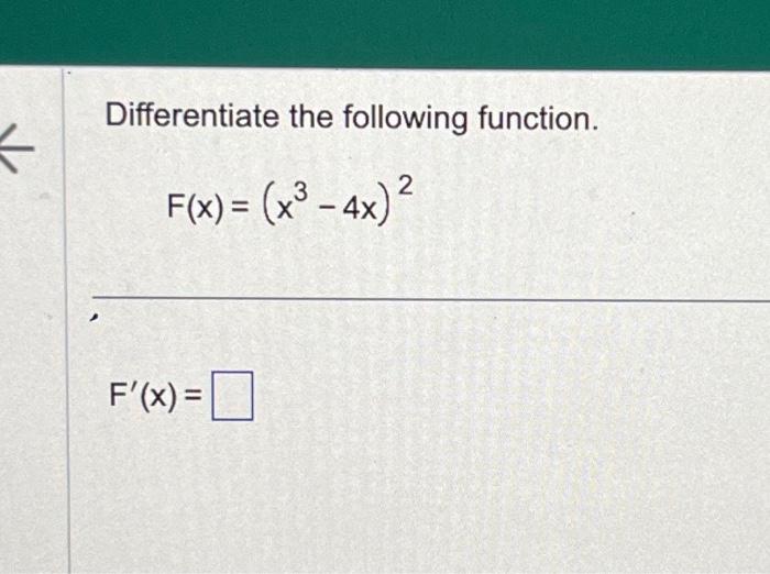 Differentiate the following function. F(x)=(x3−4x)2 | Chegg.com