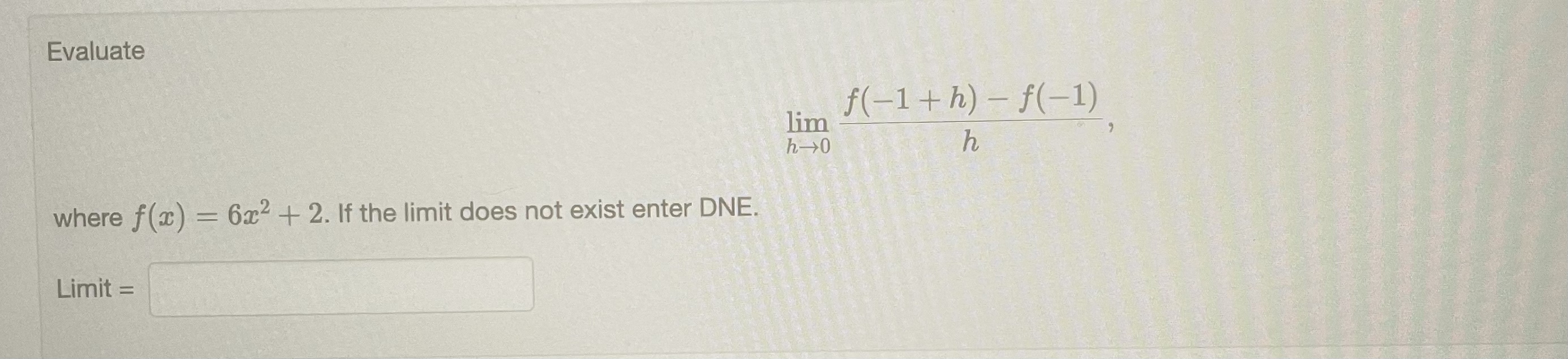 Solved Evaluatelimh→0f(-1+h)-f(-1)hwhere f(x)=6x2+2. ﻿If the | Chegg.com