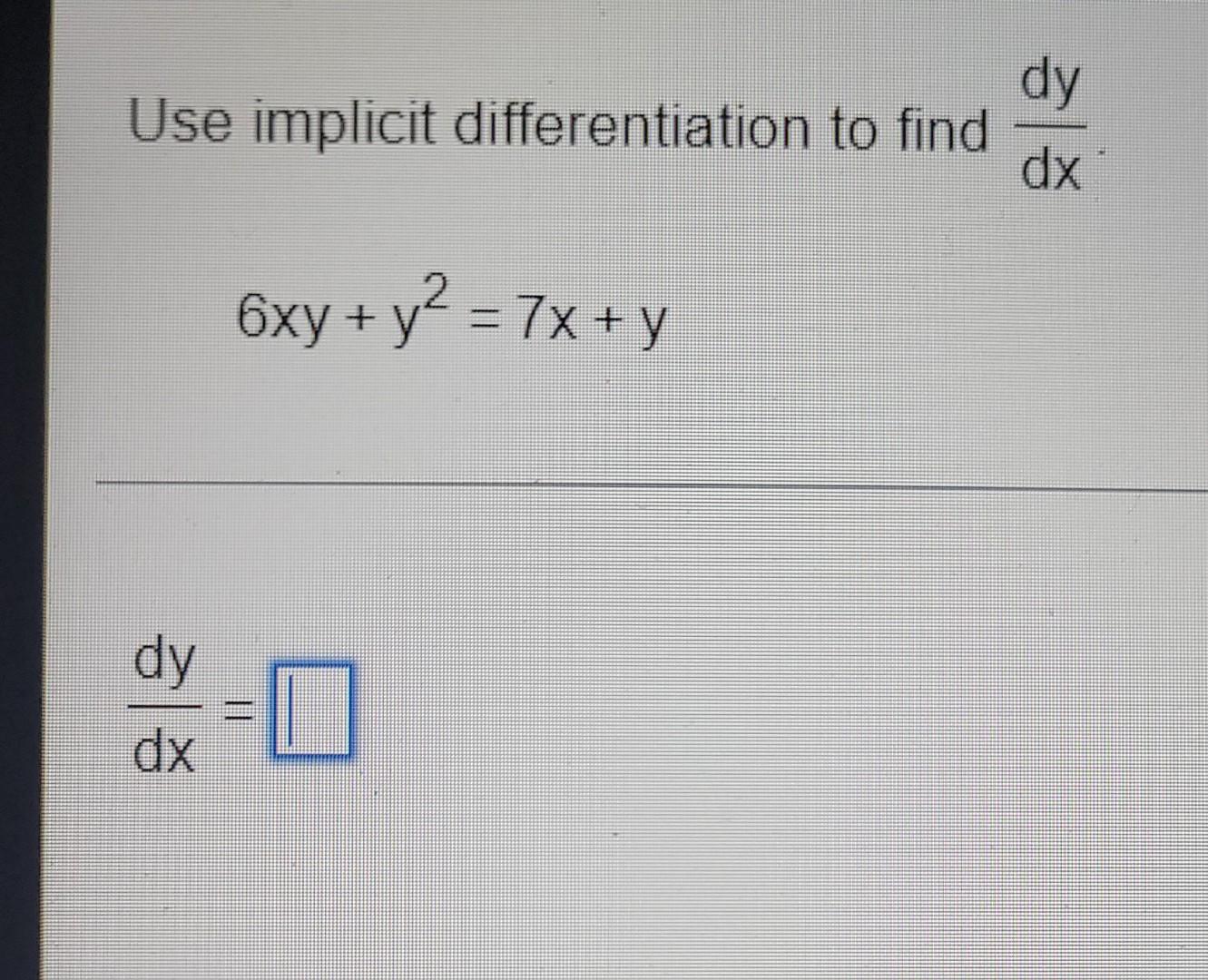 Solved dy Use implicit differentiation to find dx 6xy + y² = | Chegg.com