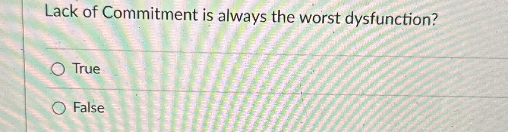 Solved Lack of Commitment is always the worst | Chegg.com