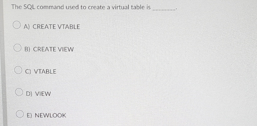 Solved The SQL command used to create a virtual table isA) | Chegg.com