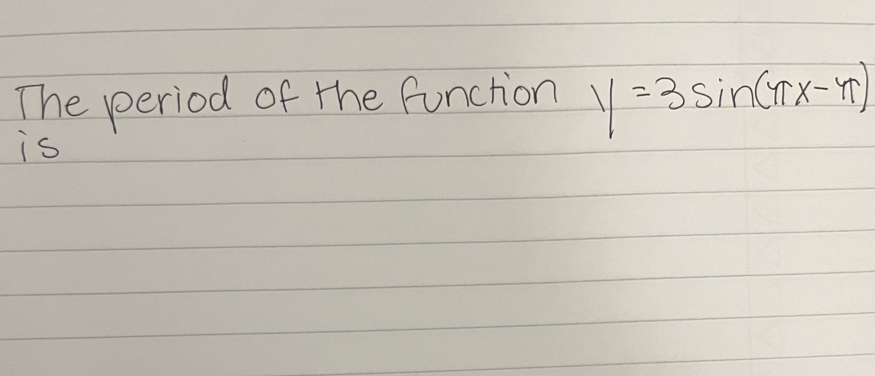 Solved The period of the function y=3sin(πx-4) ﻿is | Chegg.com
