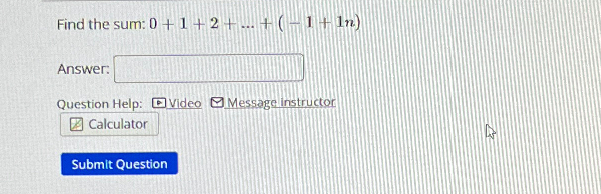 Solved Find the sum: 0+1+2+dots+(-1+1n)Answer:Question | Chegg.com