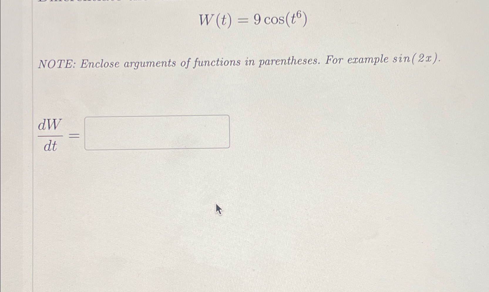 Solved W(t)=9cos(t6)NOTE: Enclose arguments of functions in | Chegg.com