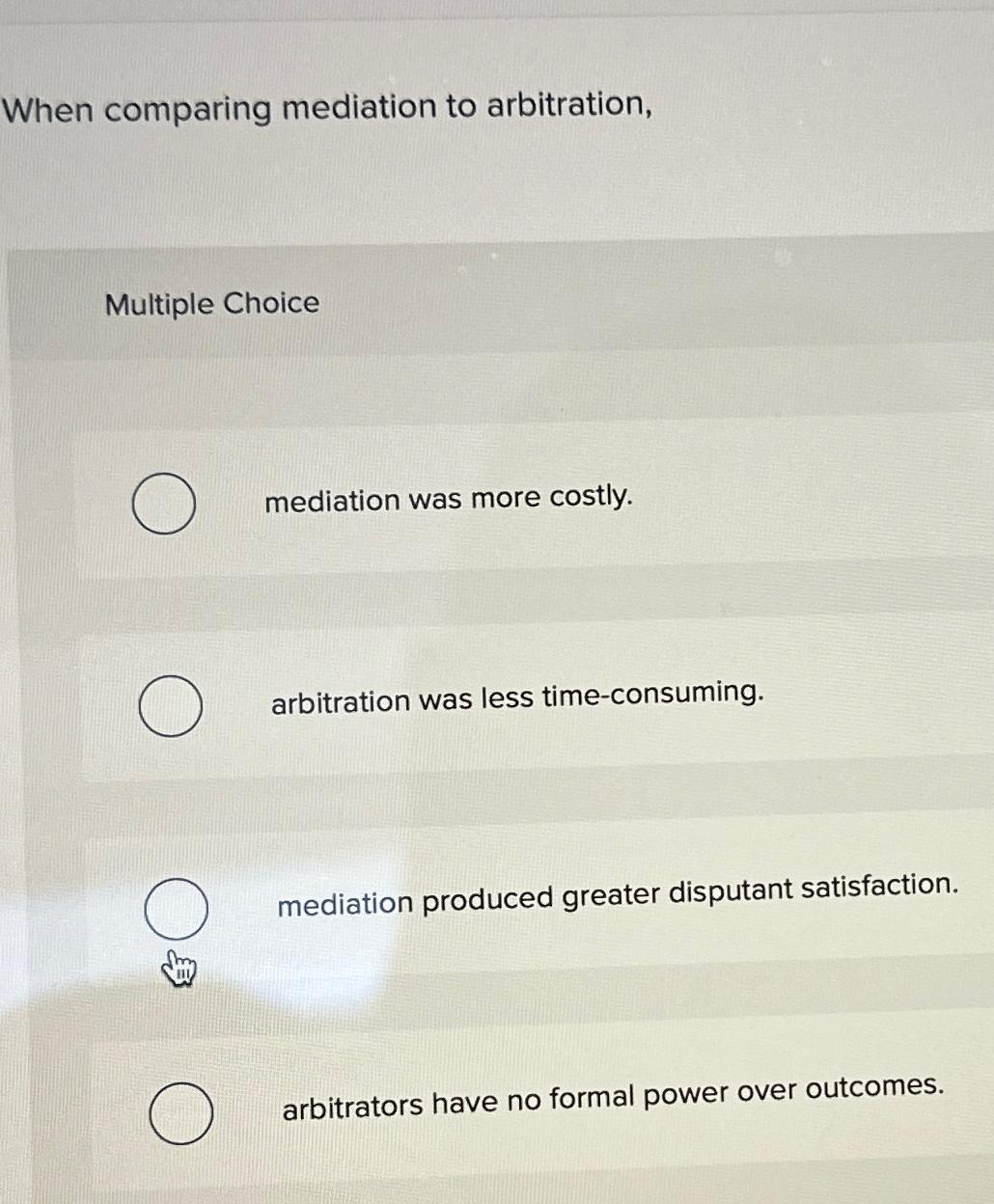 Solved When comparing mediation to arbitration,Multiple | Chegg.com