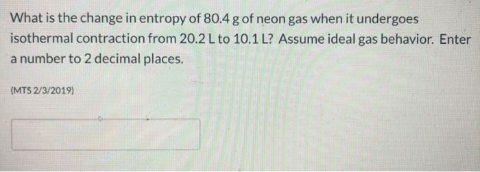 Solved What is the change in entropy of 80.4 g of neon gas | Chegg.com