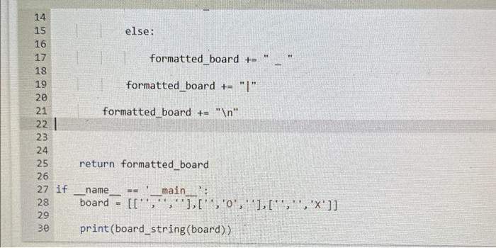 Solved else: formatted_board += " _ formatted_board += "|" | Chegg.com
