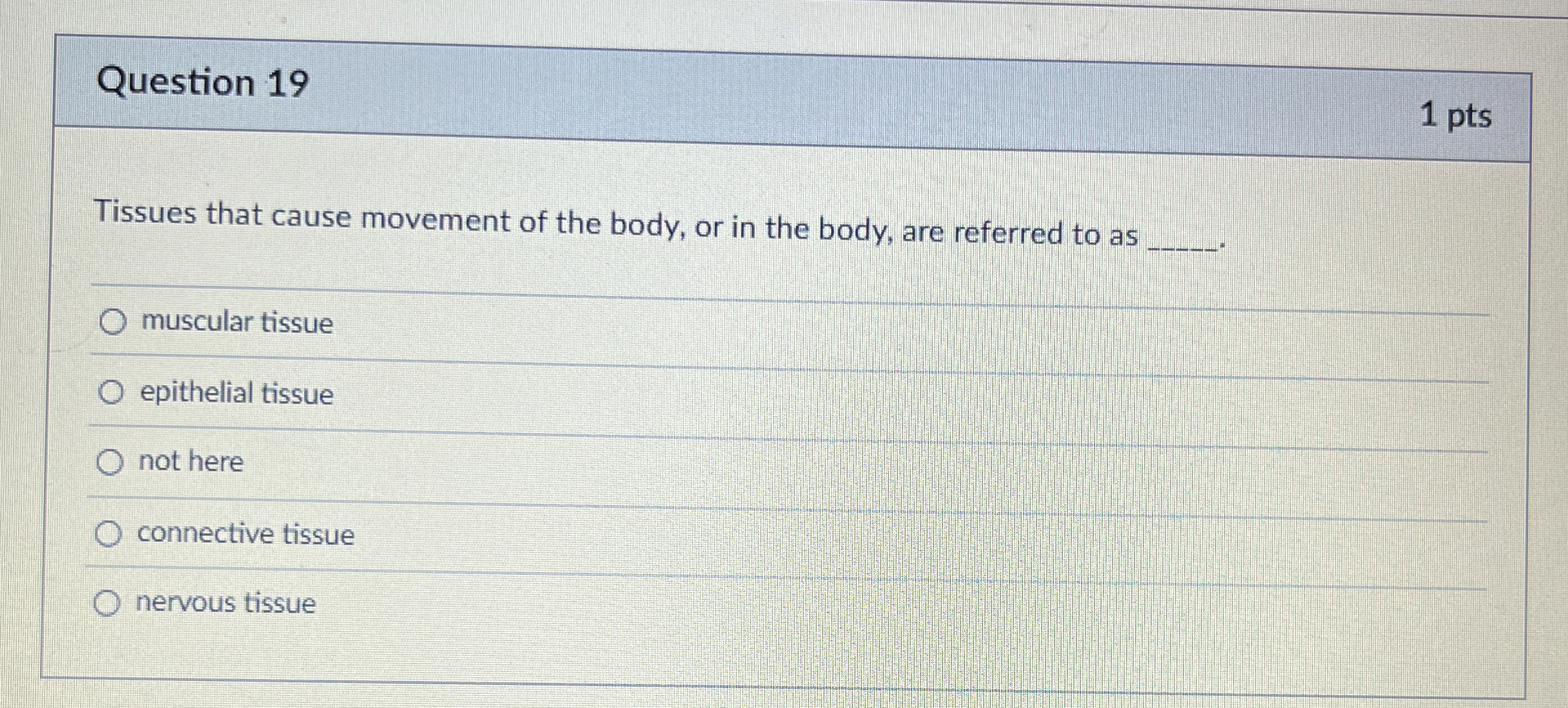 Solved Question 19Tissues that cause movement of the body, | Chegg.com