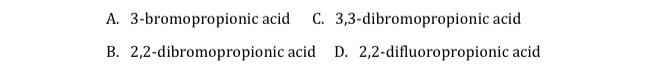 Solved A. 3-bromopropionic acid C. 3,3-dibromopropionic acid | Chegg.com