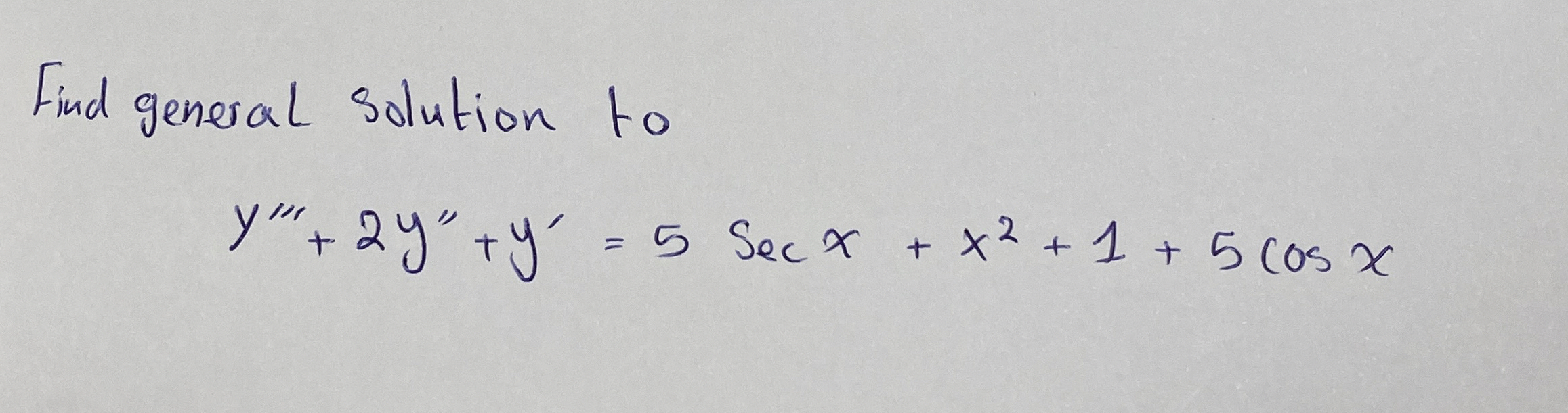 Solved Find general solution toy'''+2y''+y'=5secx+x2+1+5cosx | Chegg.com