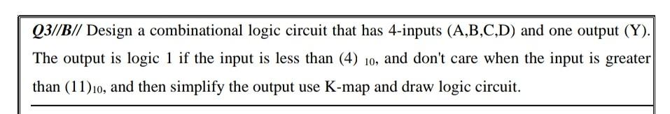 Solved Q3//B// Design a combinational logic circuit that has | Chegg.com