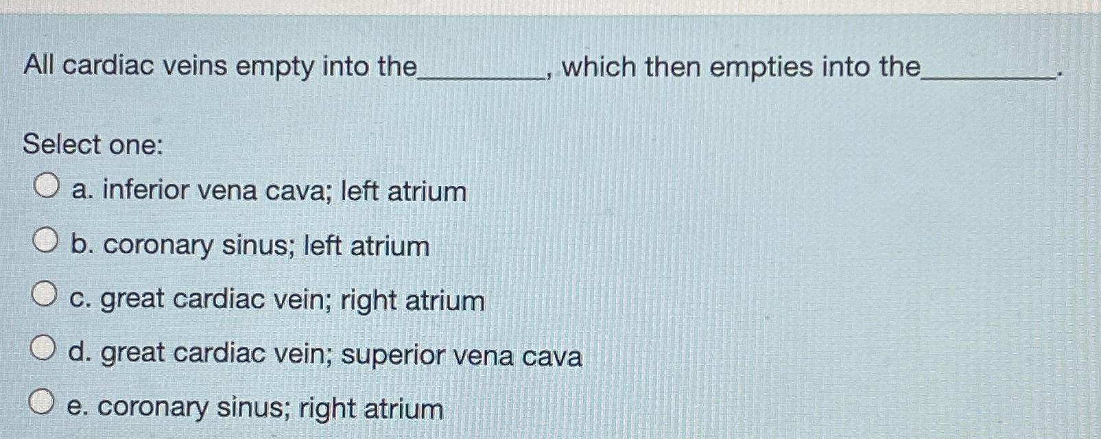Solved All cardiac veins empty into the which then empties | Chegg.com