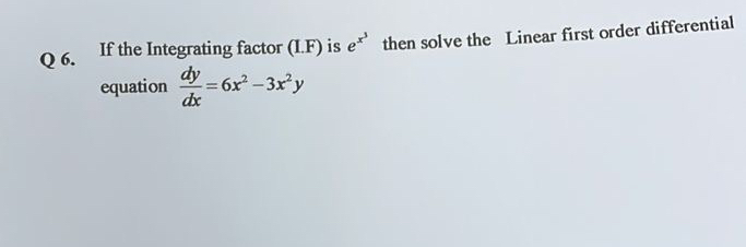 Solved Q 6. ﻿If the Integrating factor (I.F) ﻿is ex3 ﻿then | Chegg.com