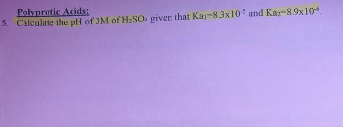 Solved 5. Calculate the pH of 3M of H2SO4 given that | Chegg.com