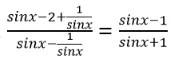 Solved 1 sinx-2+. sinx 1 sinx sinx = sinx-1 sinx+1 | Chegg.com