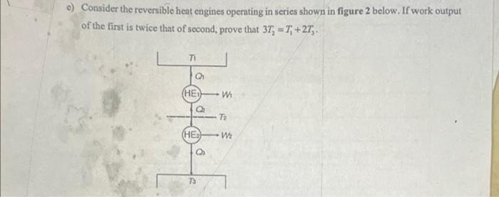 Solved e) Consider the reversible heat engines operating in | Chegg.com