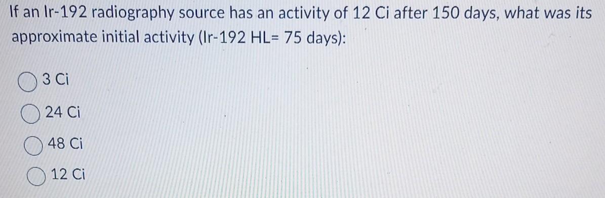 Solved If an Ir-192 radiography source has an activity of | Chegg.com
