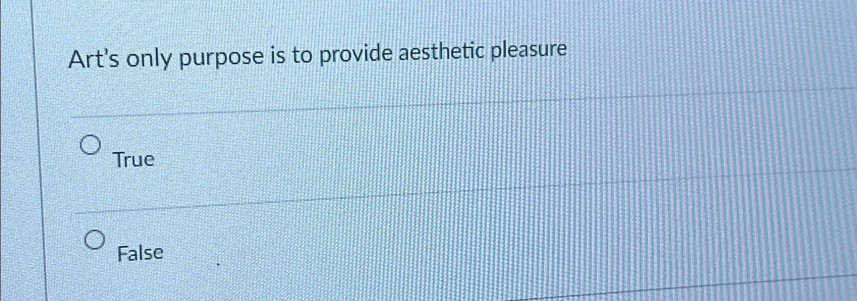 Solved Art's only purpose is to provide aesthetic | Chegg.com
