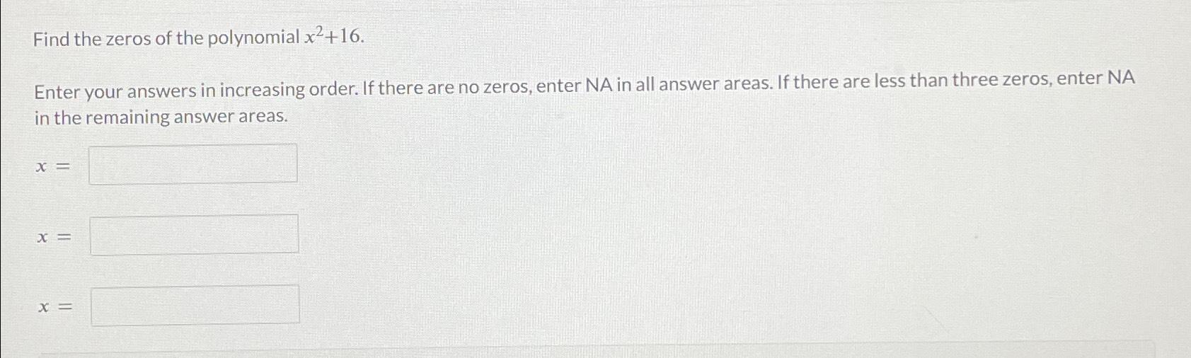 Solved Find the zeros of the polynomial x2+16Enter your | Chegg.com