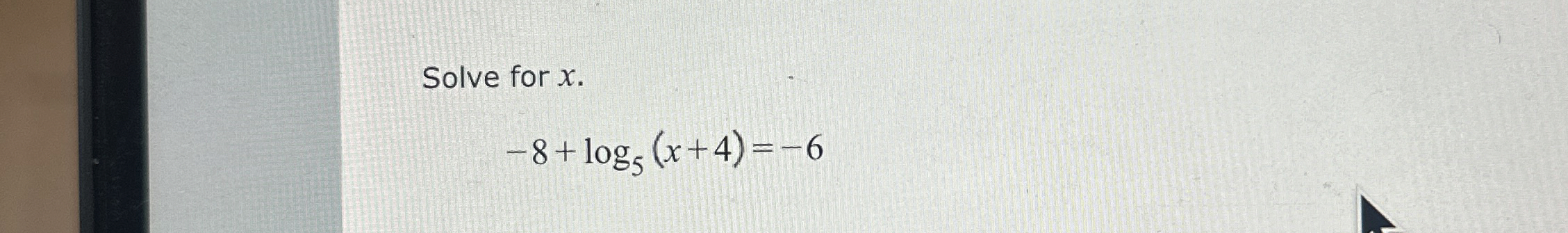 Solved by an EXPERT Solve for x.-8+log5(x+4)=-6 | Chegg.com