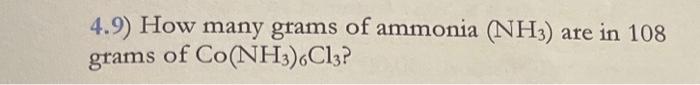 Solved 4.9) How many grams of ammonia (NH3) are in 108 grams | Chegg.com