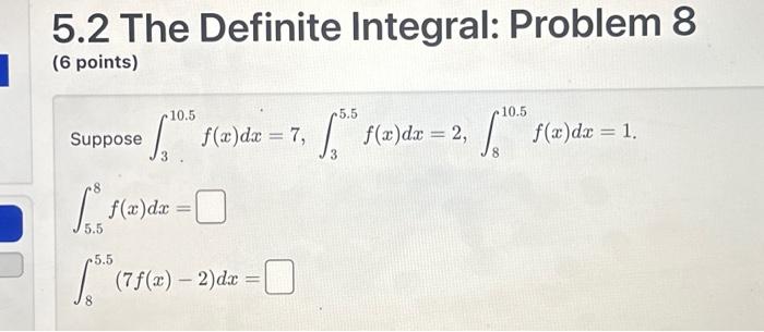 Solved 5.2 The Definite Integral: Problem 8 (6 points) | Chegg.com