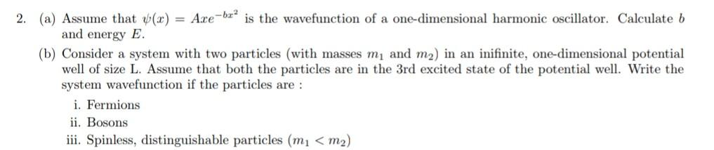 Solved 2. (a) Assume that '(x) = Axe-bz2 is the wavefunction | Chegg.com