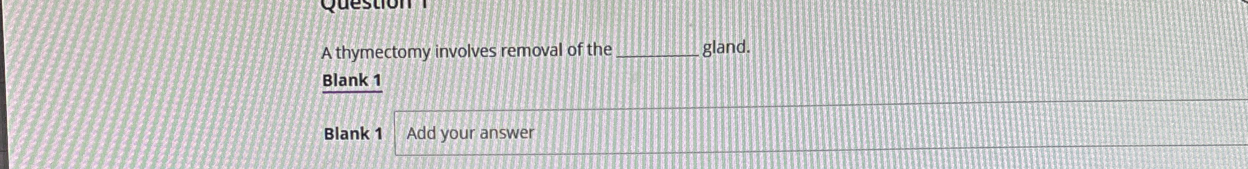 Solved A thymectomy involves removal of the lGland.Blank | Chegg.com