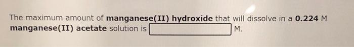 Solved The maximum amount of manganese(II) hydroxide that | Chegg.com