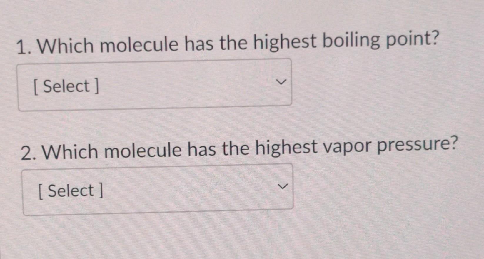 Solved 1. Which molecule has the highest boiling point? 2. | Chegg.com
