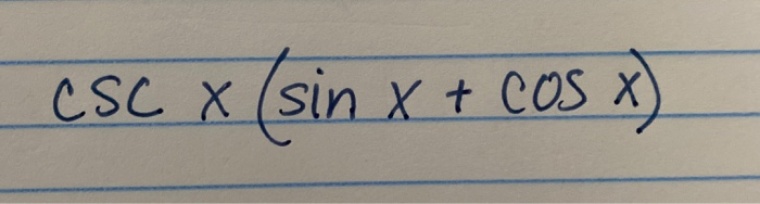 Solved CSC X (sin (sin x + cos x) | Chegg.com