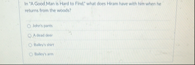 Solved In "A Good Man is Hard to Find," what does Hiram have | Chegg.com