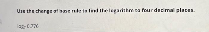 Solved Use the change of base rule to find the logarithm to | Chegg.com