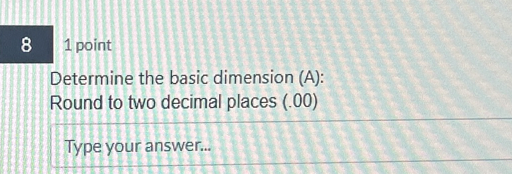Solved 81 ﻿pointDetermine the basic dimension (A):Round to | Chegg.com