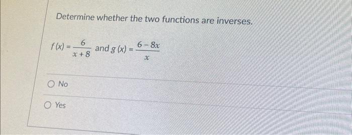 Solved Determine whether the two functions are inverses. | Chegg.com