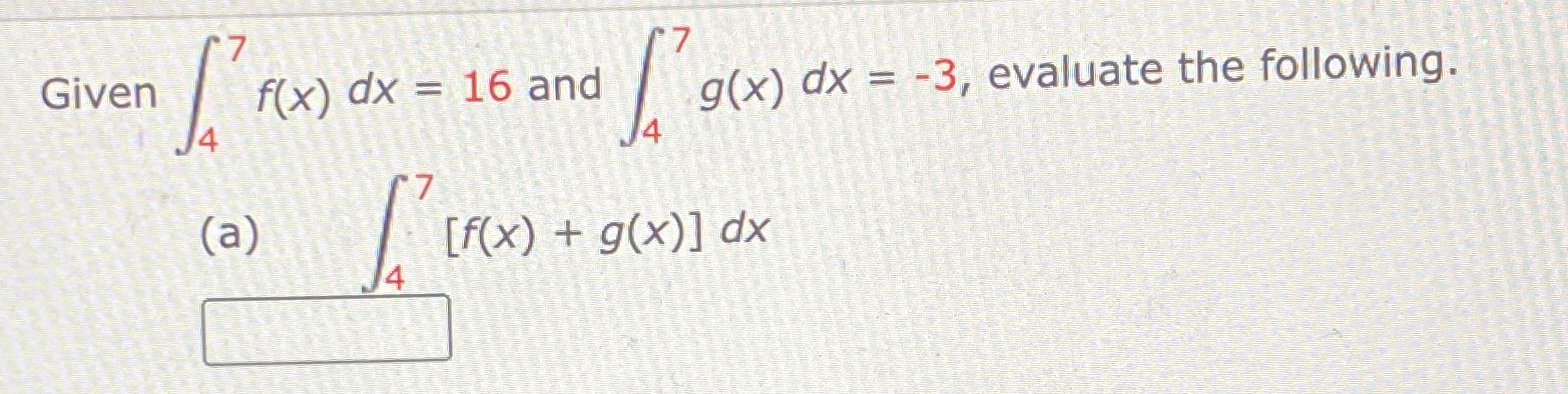 Solved Given ∫47f(x)dx=16 ﻿and ∫47g(x)dx=-3, ﻿evaluate the | Chegg.com