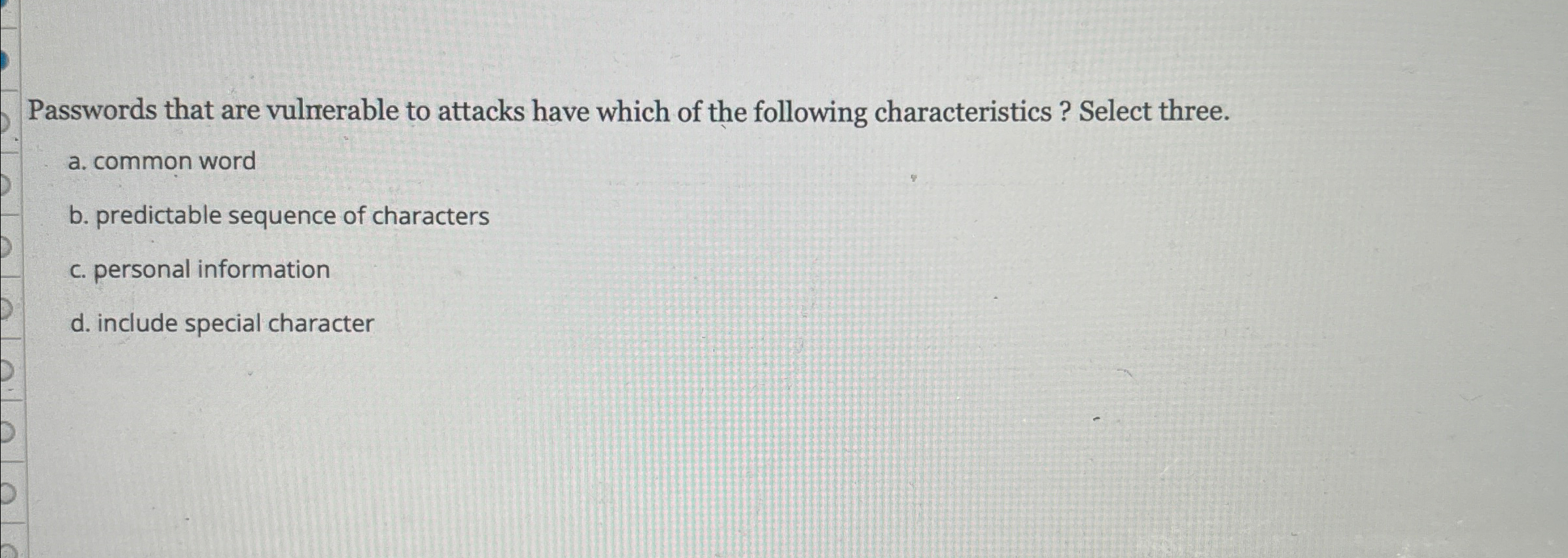 Solved Passwords that are vulmerable to attacks have which | Chegg.com